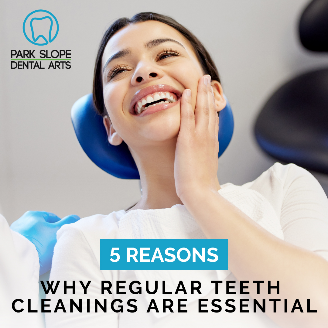 5 Reasons Why Regular Teeth Cleanings Are Essential | Park Slope Dental ...